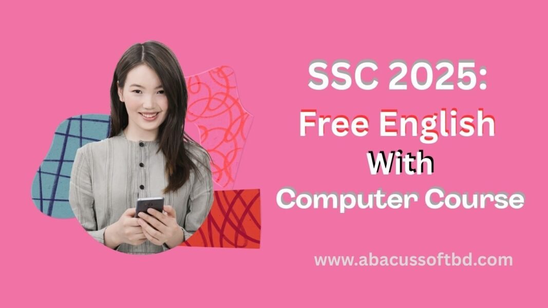 SSC 2025: Free English with Computer Skills Course - Abacus Soft BD Ltd